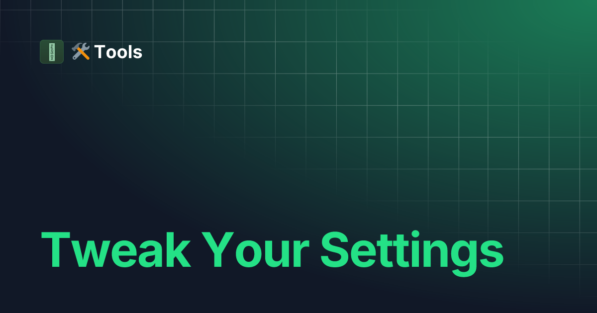 Tweak Your Settings | 🛠️ Tools