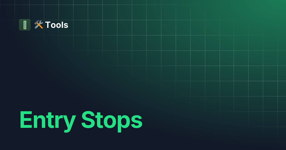 Entry Stops | 🛠️ Tools